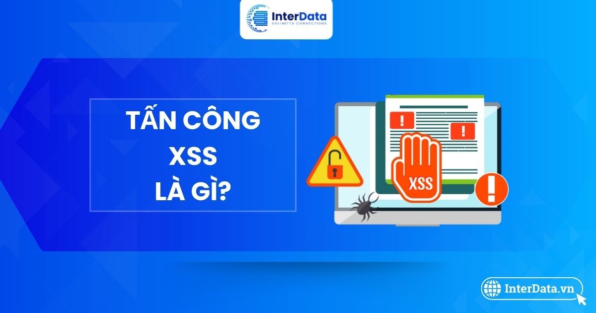 Tấn công XSS là gì? Các loại XSS, Mục đích/Hậu quả & Cách phòng