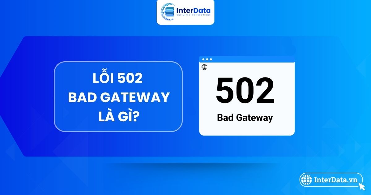 Lỗi 502 Bad Gateway Là Gì? Nguyên Nhân & 12+ Cách Sửa Lỗi