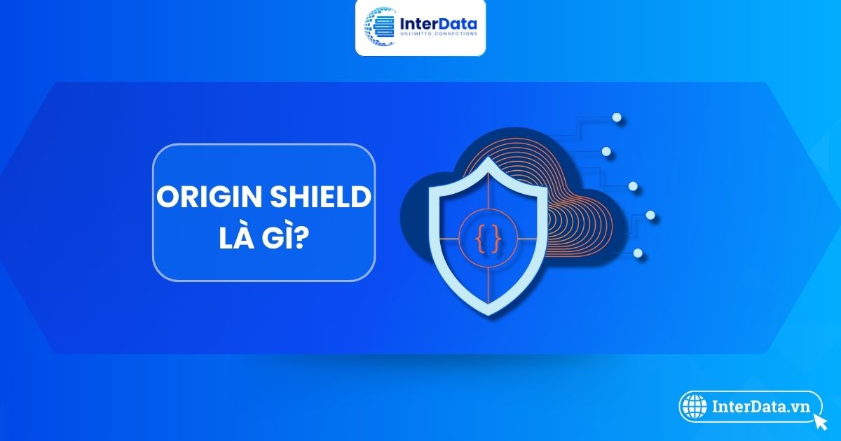 Origin Shield là gì? Lợi ích, Cách hoạt động & Khi nào bật