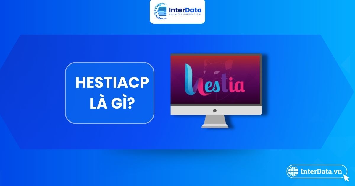 HestiaCP là gì? Đánh giá Control Panel VPS Miễn Phí Tốt Nhất 2026